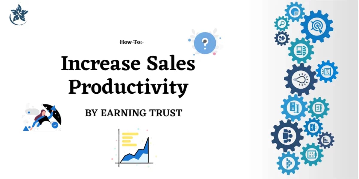 Increase Sales Productivity By Earning Trust
